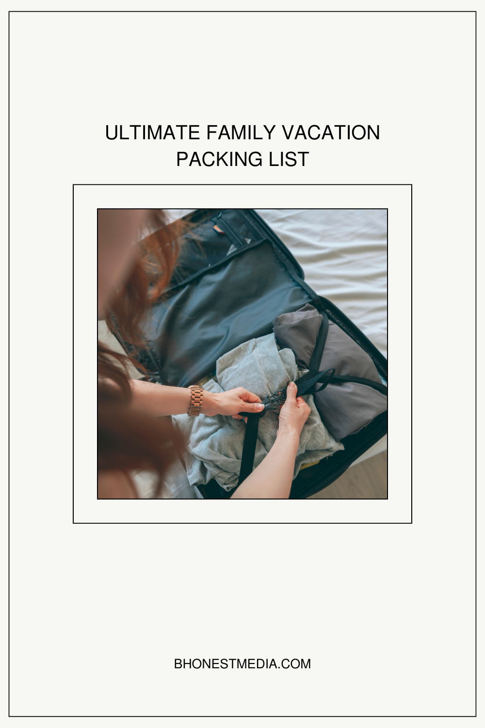 The Ultimate Family Vacation Packing List for Peace of Mind - B Honest ...